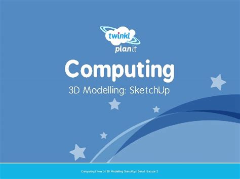 Computing 3 D Modelling Sketch Up Year One