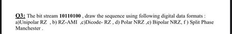 Solved 03 The Bit Stream 10110100 Draw The Sequence Using