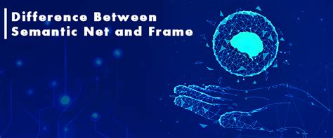 Difference Between Semantic Net And Frame