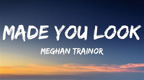 Meghan Trainor Made You Look Lyrics Youtube