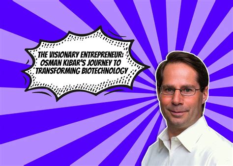 The Visionary Entrepreneur Osman Kibars Journey To Transforming Biotechnology Turkishny Radio