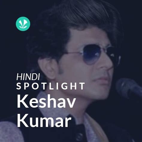 Keshav Kumar Spotlight Latest Songs Online Jiosaavn