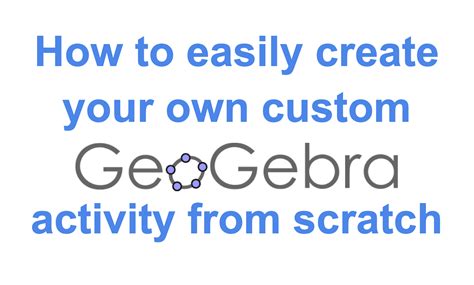 How To Easily Create Your Own Custom GeoGebra Activity From Scratch GeoGebra