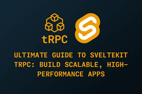 Ultimate Guide To Sveltekit Trpc Build Scalable High Performance Apps