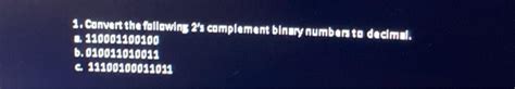 solved 1 convert the following 2 s complement binary