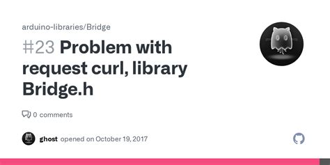 problem with request curl library bridge h · issue 23 · arduino libraries bridge · github