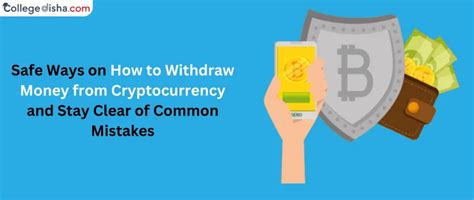 Safe Ways On How To Withdraw Money From Cryptocurrency And Stay Clear Of Common Mistakes