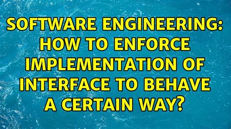 Software Engineering How To Enforce Implementation Of Interface To
