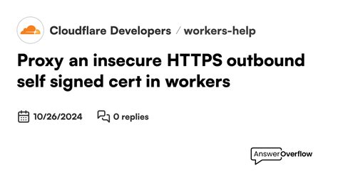 Proxy An Insecure Outbound Self Signed Cert In Workers Cloudflare Developers