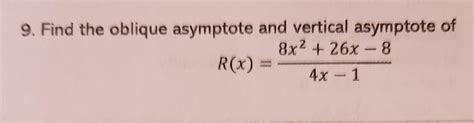 Solved 9 Find The Oblique Asymptote And Vertical Asymptote