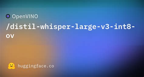 OpenVINO Distil Whisper Large V3 Int8 Ov Hugging Face