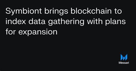 Symbiont Brings Blockchain To Index Data Gathering With Plans For Expansion Messari