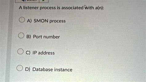 Solved A Listener Process Is Associated With An Asm On Process B Port Number C Ip Address