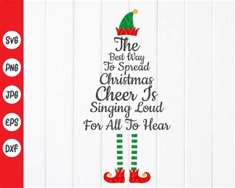 The Best Way To Spread Christmas Cheer Is Singing Loud For All To Hear Christmas Elf Svg
