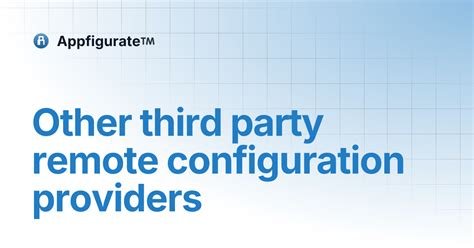 Other Third Party Remote Configuration Providers Appfigurate™️