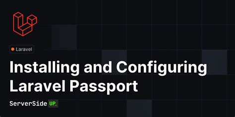 Installing And Configuring Laravel Passport Server Side Up