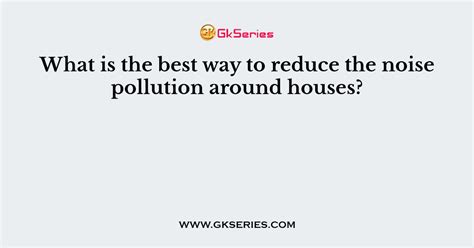 What Is The Best Way To Reduce The Noise Pollution Around Houses
