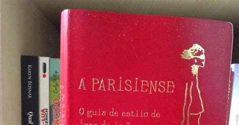 A Parisiense Aprenda De Maneira Simples A Ter Estilo E A Se Vestir