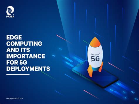 Edge Computing And Its Importance For 5g Deployments Prasa Infocom