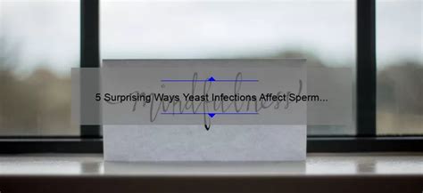 Surprising Ways Yeast Infections Affect Sperm Health And How To Prevent It Sperm Blog