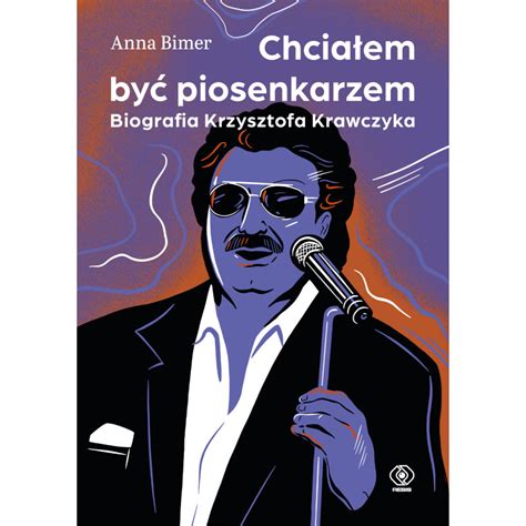 ChciaŁem ByĆ Piosenkarzem Biografia Krzysztofa Krawczyka Anna Bimer Emuluspl