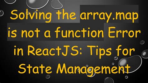 Solving The Arraymap Is Not A Function Error In Reactjs Tips For