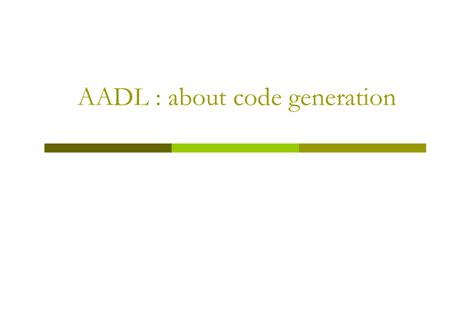 [ppt] Aadl About Code Generation Aadl Objectives Aadl Requirements Powerpoint Presentation