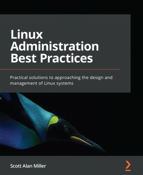 Linux Administration Best Practices Practical Solutions To Approaching The Design And