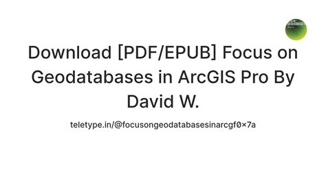 Download Pdfepub Focus On Geodatabases In Arcgis Pro By David W — Teletype