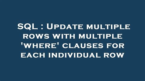 Sql Update Multiple Rows With Multiple Where Clauses For Each Individual Row Youtube