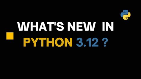 Python 312 Tổng Hợp Những Tính Năng Mới Và Cách