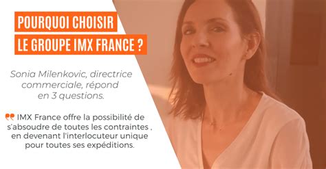Pourquoi Choisir Imx France 3 Questions à Sonia Milenkovic Directrice Commerciale Du Groupe