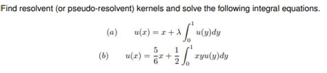 solved find resolvent or pseudo resolvent kernels and