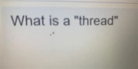 Solved What Is A Thread What Is Multithreaded