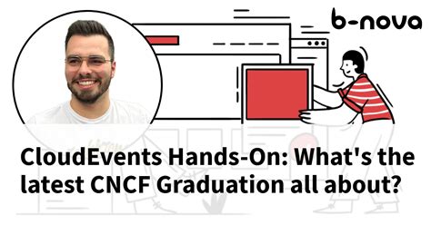 Cloudevents Hands On Whats The Latest Cncf Graduation All About B Nova