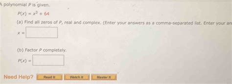 Solved A Polynomial P Is Given P X X 3 64 A Find All Zeros Of P Real And Complex Enter