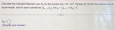 Solved Calculate The Indicated Riemann Sum S4 For The