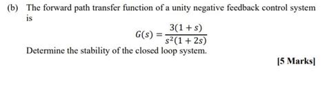 Solved B The Forward Path Transfer Function Of A Unity