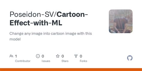 GitHub Poseidon SV Cartoon Effect With ML Change Any Image Into Cartoon Image With This Model