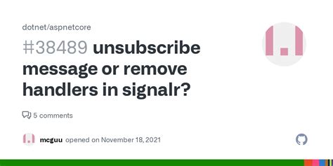 Unsubscribe Message Or Remove Handlers In Signalr Issue Dotnet Aspnetcore Github