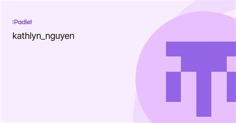 Kathlynnguyen Profile Padlet