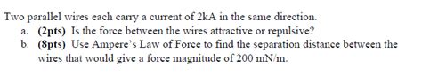 Solved Two Parallel Wires Each Carry A Current Of KA In The Chegg Com