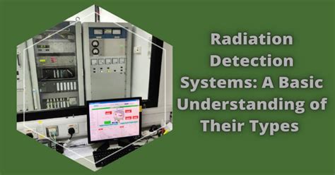 Radiation Detection Systems A Basic Understanding Of Their Types