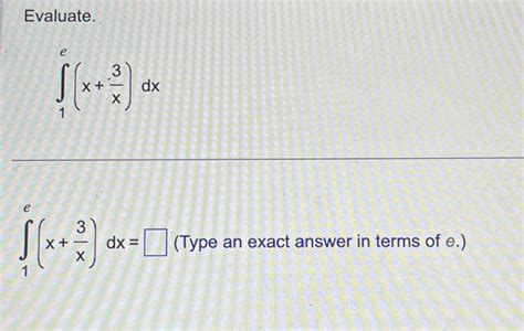 Solved Evaluate ∫1e X 3x Dx∫1e X 3x Dx Q Type An Exact