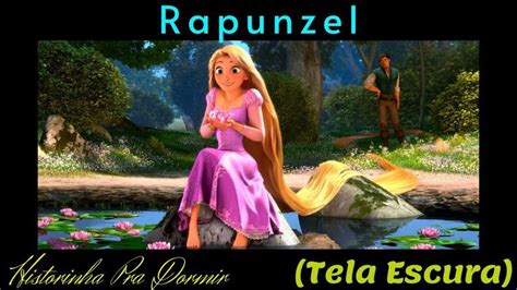 Rapunzel Historinhas Para Dormir Tela Escura Tangled Movie Rapunzel Movie Rapunzel