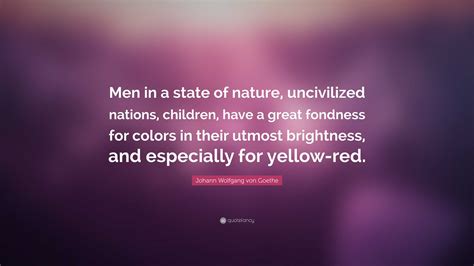 Johann Wolfgang Von Goethe Quote “men In A State Of Nature