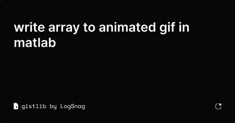 Gistlib Write Array To Animated  In Matlab