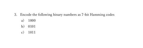 Solved 3 Encode The Following Binary Numbers As 7 Bit