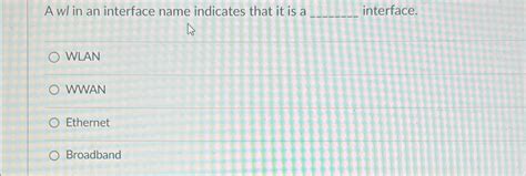Solved A Wl In An Interface Name Indicates That It Is A Chegg Com