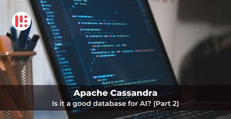 Apache Cassandra Is It A Good Database For Ai — Part 2 By Parser Medium